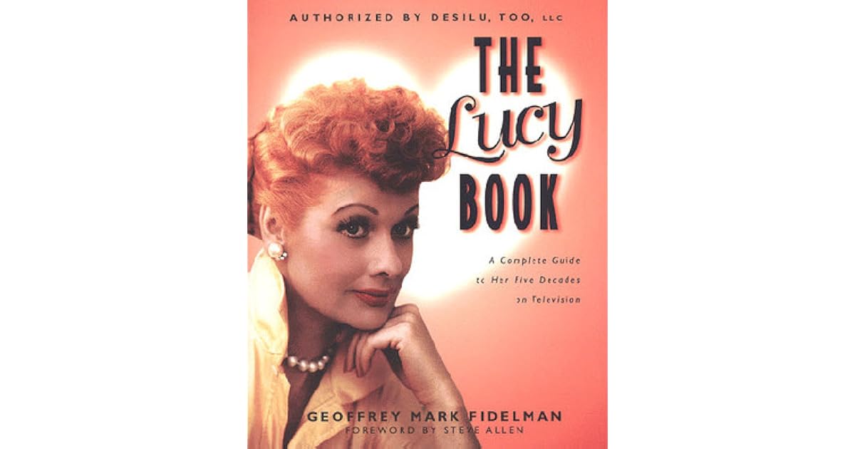 The Lucy Book: A Complete Guide to Her Five Decades on Television by ...