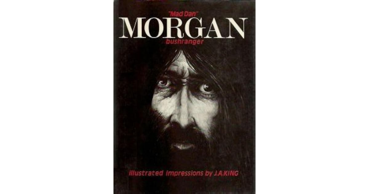 Mad Dan Morgan, Bushranger by John Anthony King