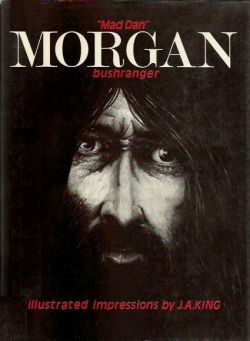 Mad Dan Morgan, Bushranger by John Anthony King