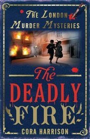 The Deadly Fire (London Murder Mysteries, #2) by Cora Harrison
