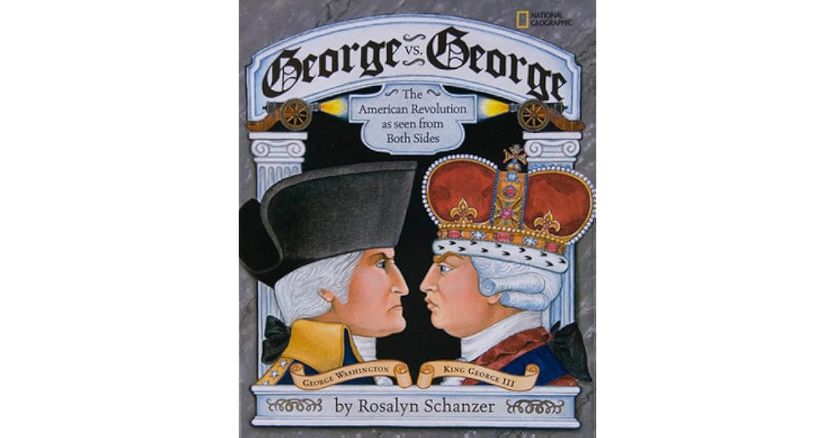 George vs. George: The American Revolution As Seen from Both Sides by ...