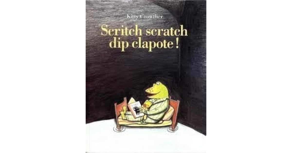 Scritch scratch dip clapote ! by Kitty Crowther