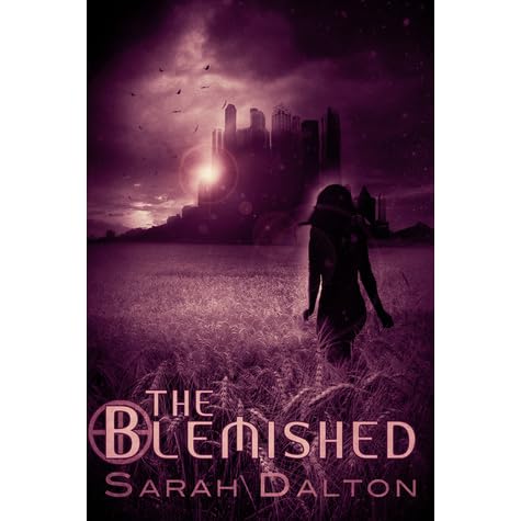 The Blemished (Blemished, #1) by Sarah Dalton — Reviews, Discussion ...