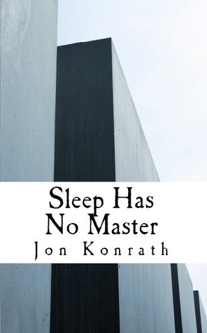 Sleep Has No Master by Jon Konrath