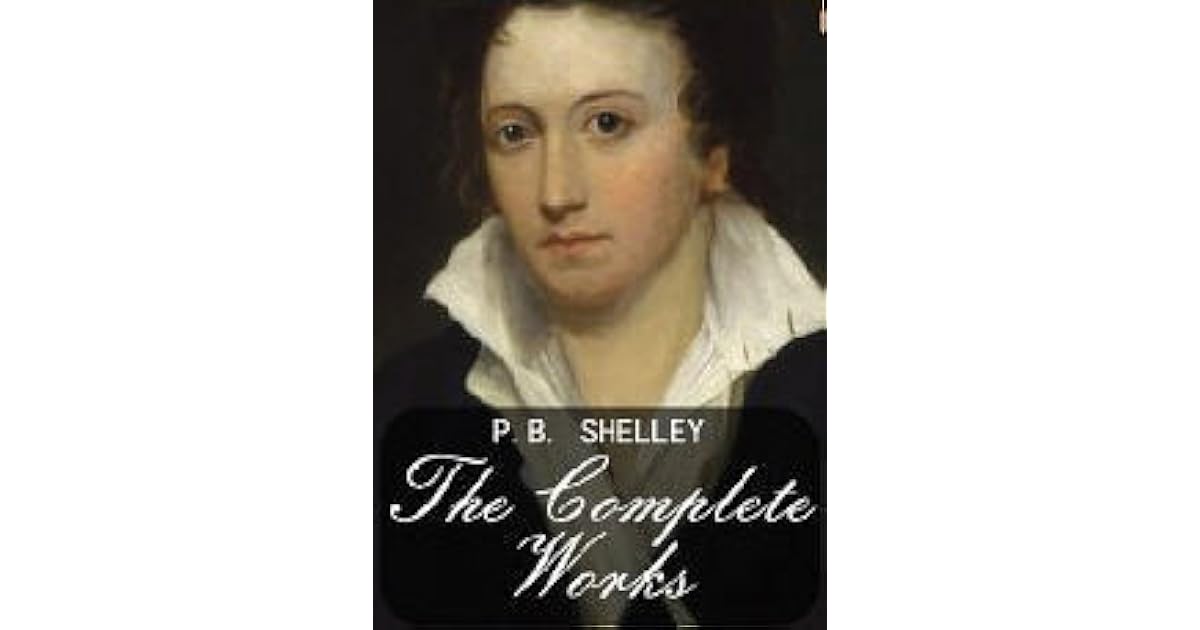 The Complete Works of P.B. Shelley by Percy Bysshe Shelley