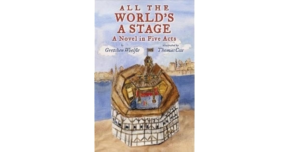 All the World's a Stage: A Novel in Five Acts by Gretchen Woelfle