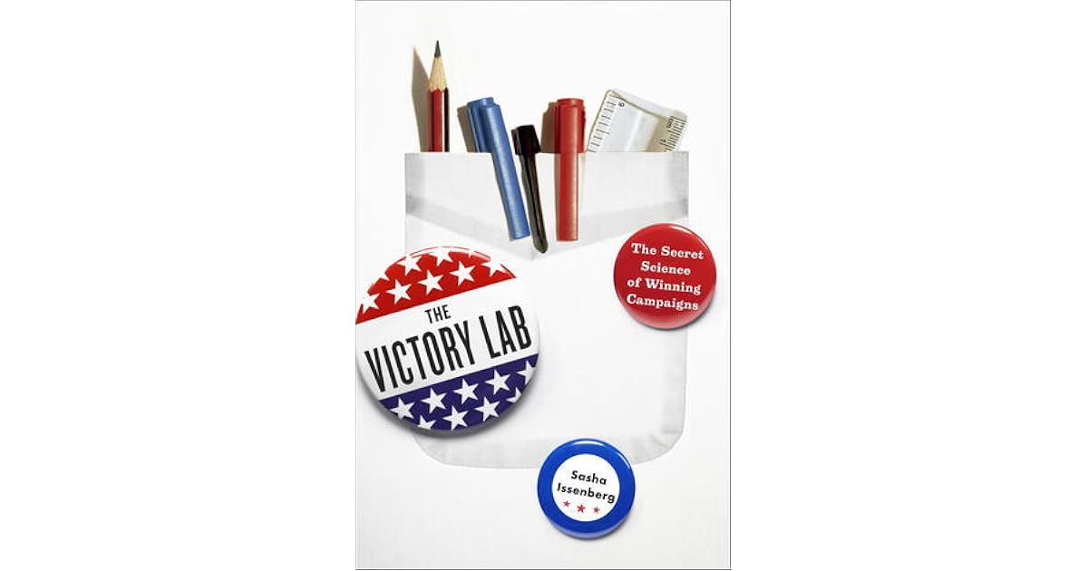 The Victory Lab: The Secret Science of Winning Campaigns by Sasha Issenberg