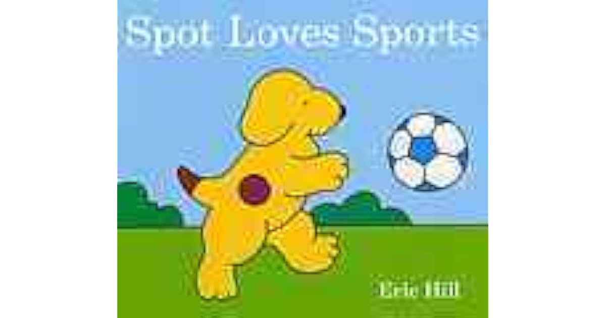 Spot Loves Sports by Eric Hill