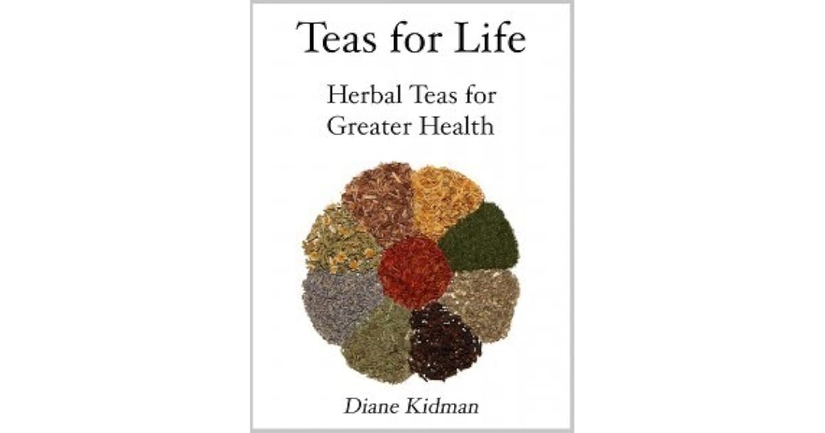 Teas for Life: 101 Herbal Teas for Greater Health by Diane Kidman
