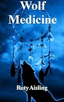 Wolf Medicine by Ruty Aisling