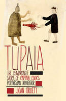 Tupaia: Captain Cook's Polynesian Navigator by Joan Druett