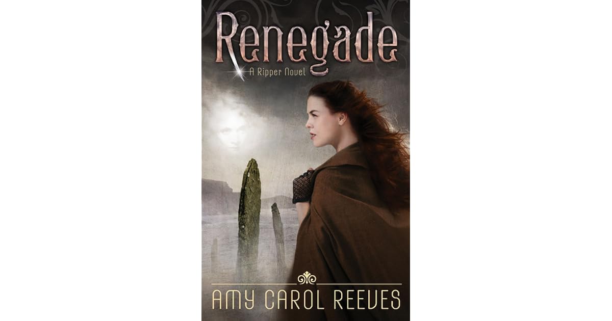 Renegade (Ripper, #2) by Amy Carol Reeves