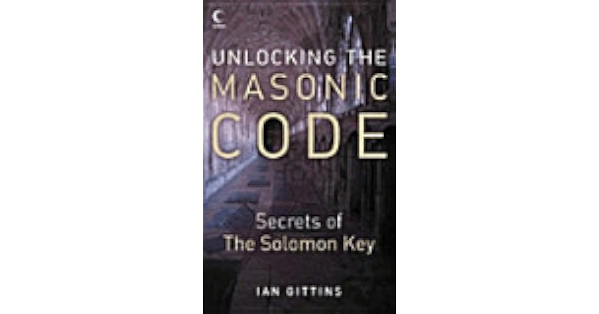 Unlocking the Masonic Code: The Secrets of the Solomon Key by Ian Gittins