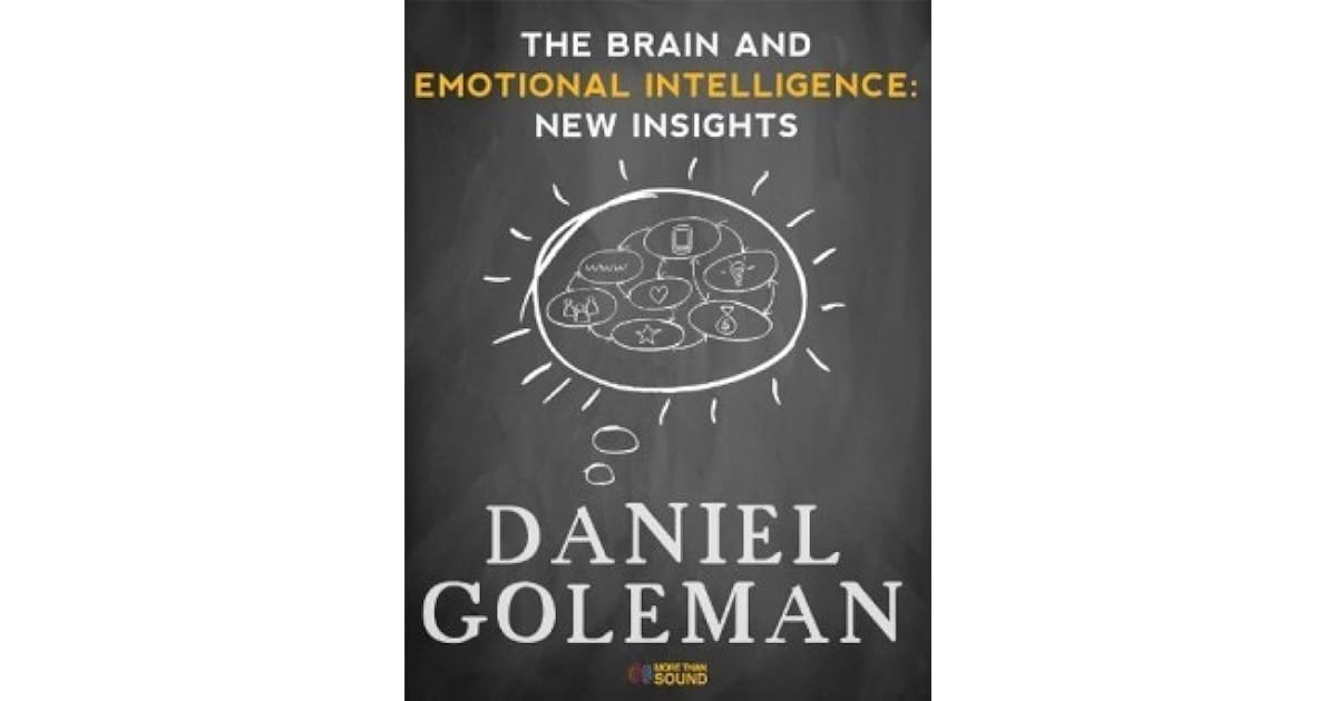 The Brain and Emotional Intelligence: New Insights by Daniel Goleman