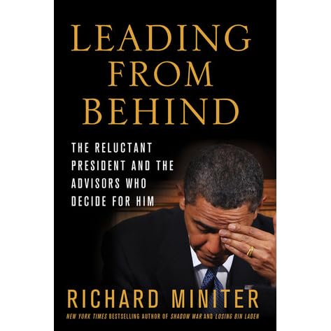 Leading from Behind: The Reluctant President and the Advisors Who ...