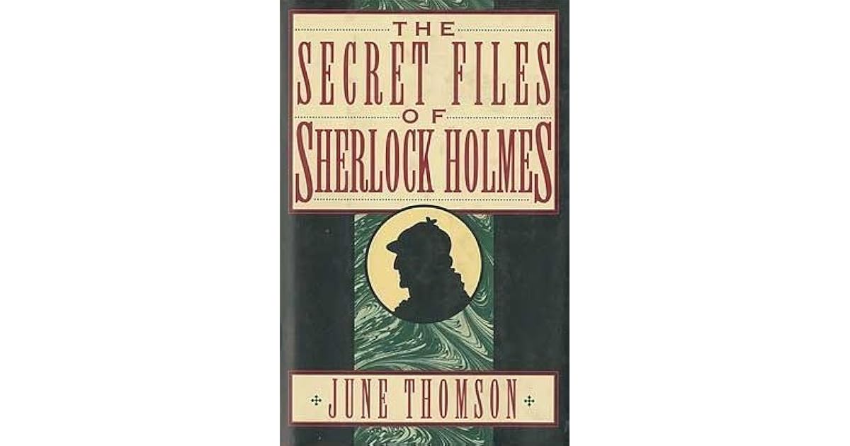 The Secret Files of Sherlock Holmes by June Thomson