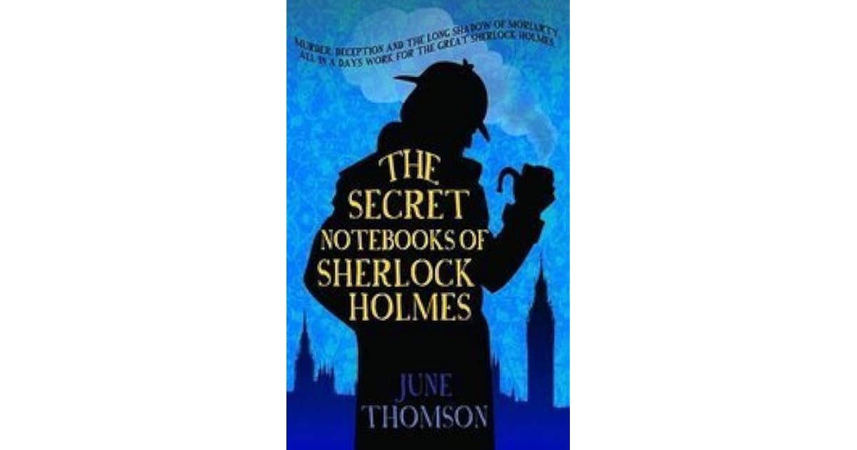The Secret Notebooks of Sherlock Holmes by June Thomson