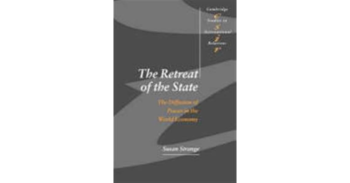 The Retreat of the State: The Diffusion of Power in the World Economy ...