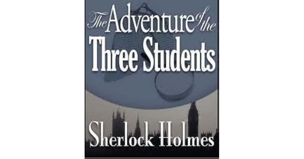 The Adventure Of The Three Students by Arthur Conan Doyle