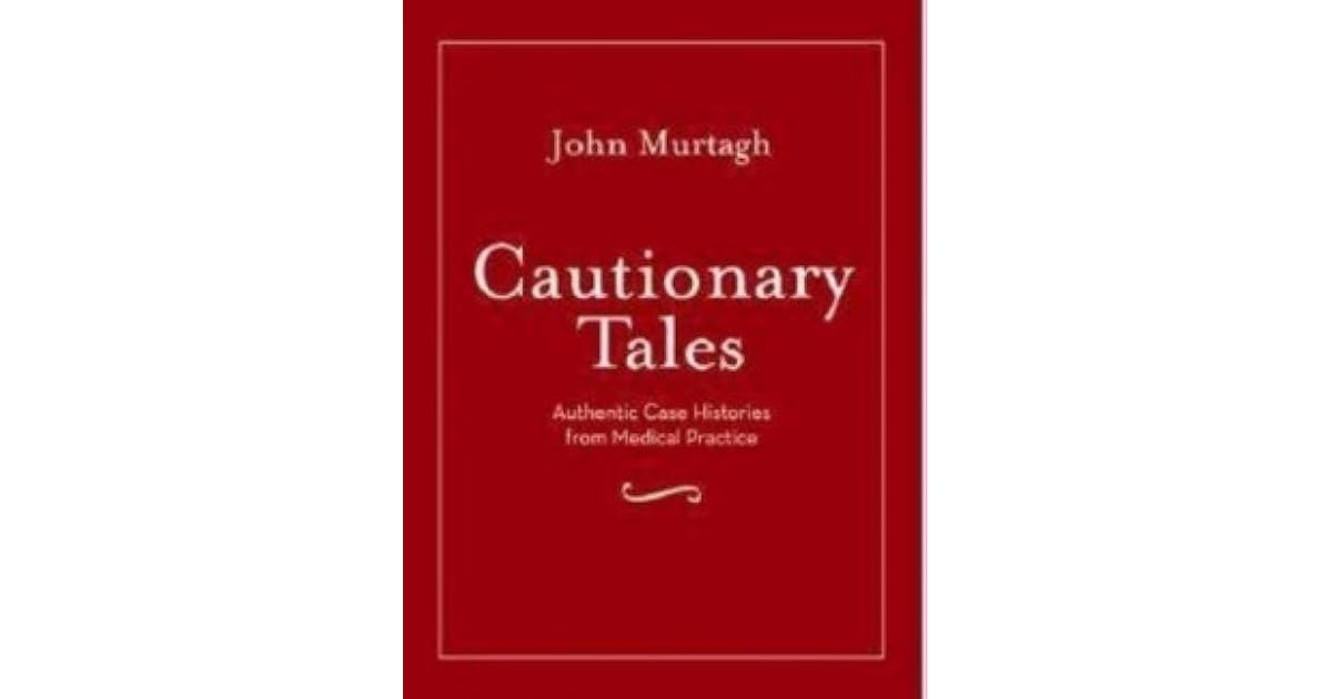 Cautionary Tales: Authentic Case Histories from Medical Practice by ...