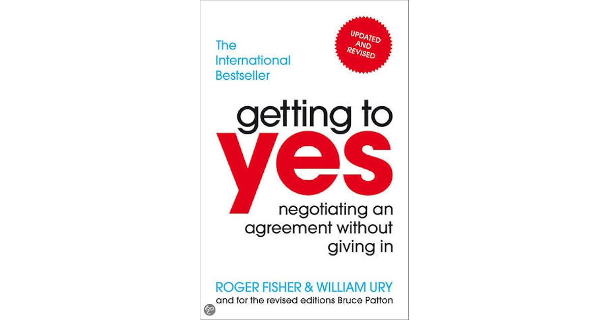 Getting to Yes: Negotiating Agreement without Giving in by Roger Fisher