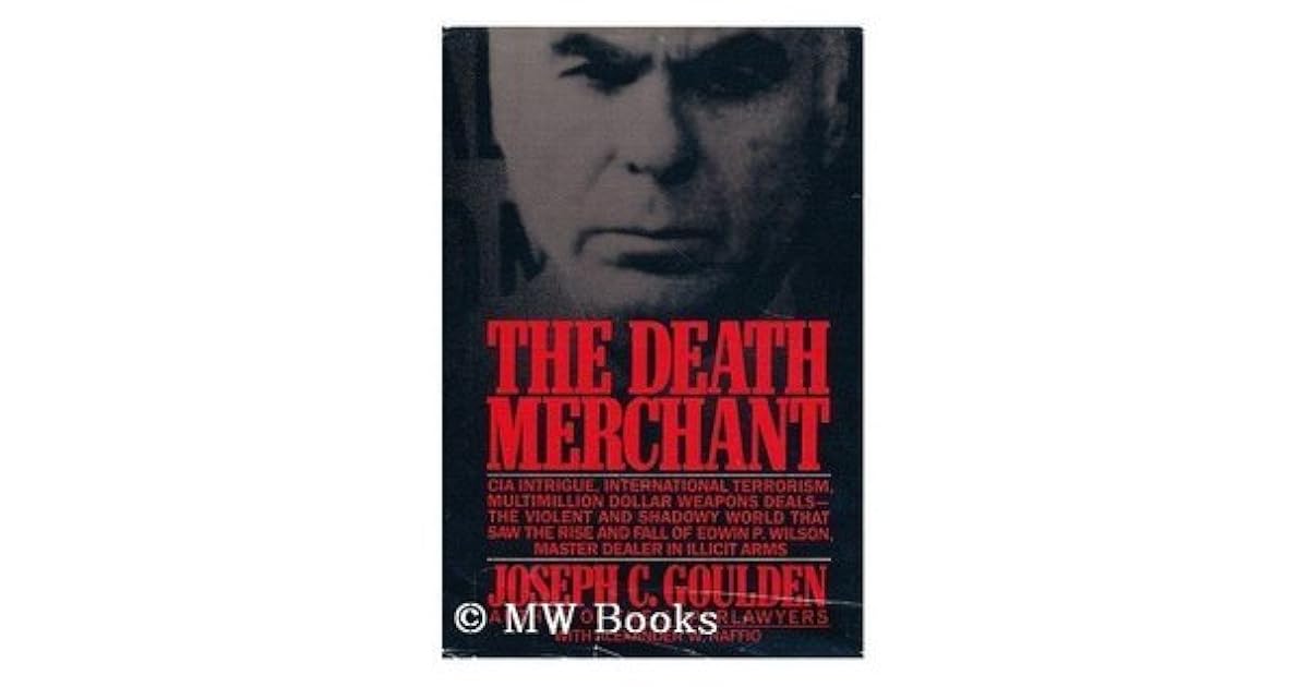 The Death Merchant: The Rise and Fall of Edwin P. Wilson by Joseph C ...
