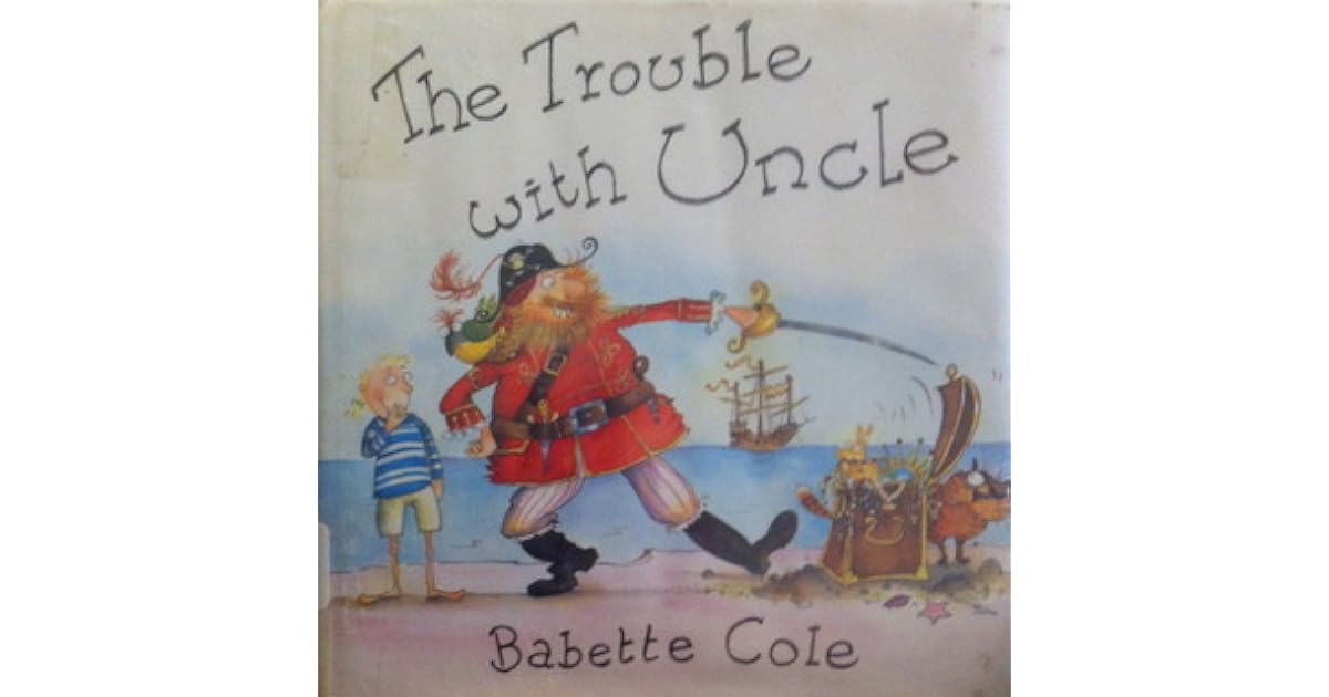 The Trouble with Uncle by Babette Cole
