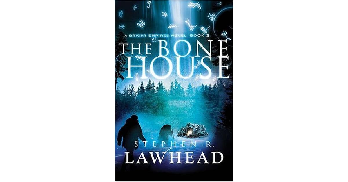 The Bone House (Bright Empires, #2) by Stephen R. Lawhead