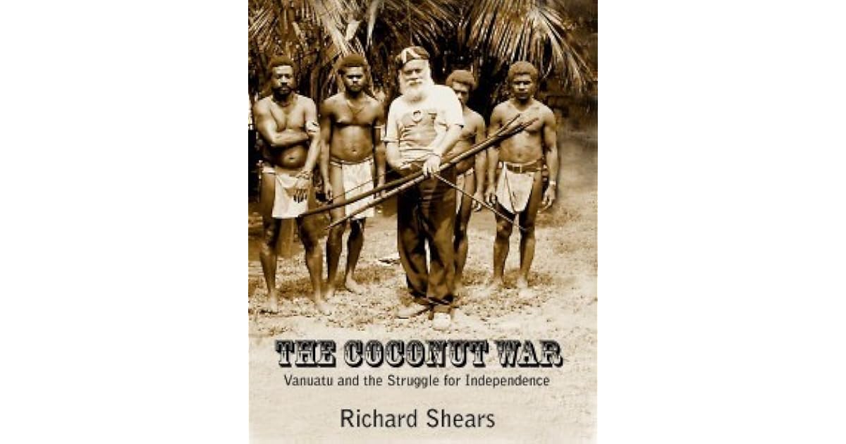 The Coconut War: Vanuatu and the Struggle for Independence by Richard ...