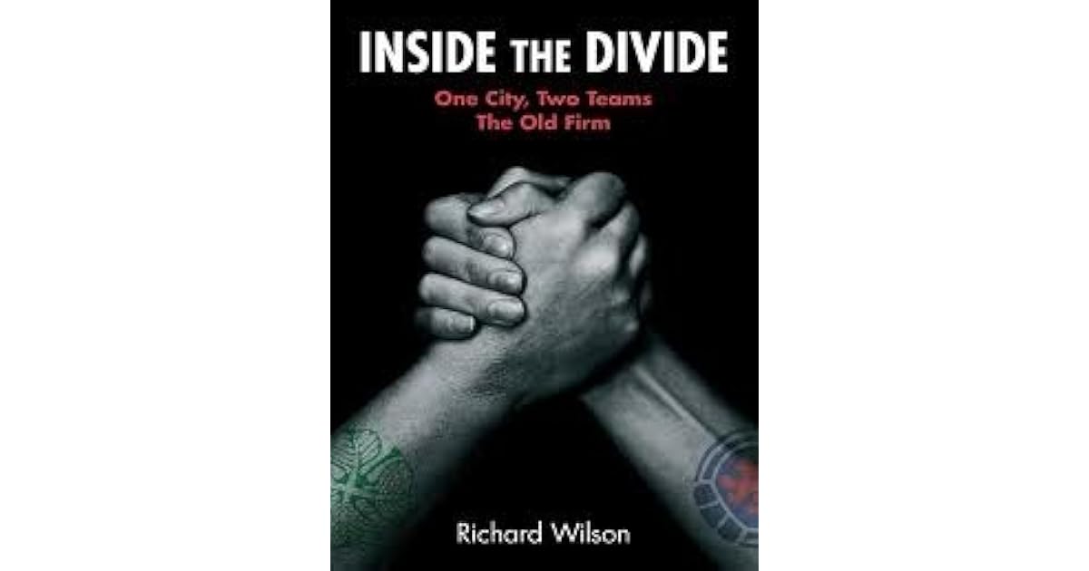 Inside the Divide: One City, Two Teams - The Old Firm by Richard Wilson