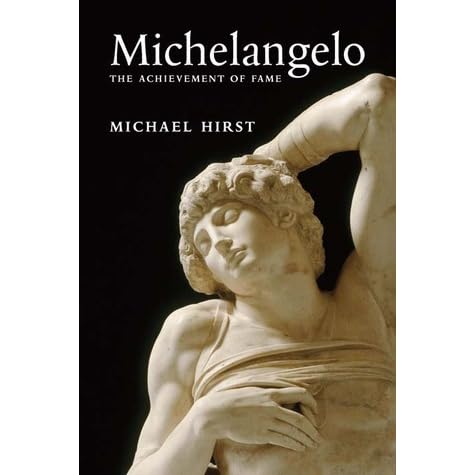 Michelangelo: The Achievement of Fame, 1475-1534 by Michael Hirst ...