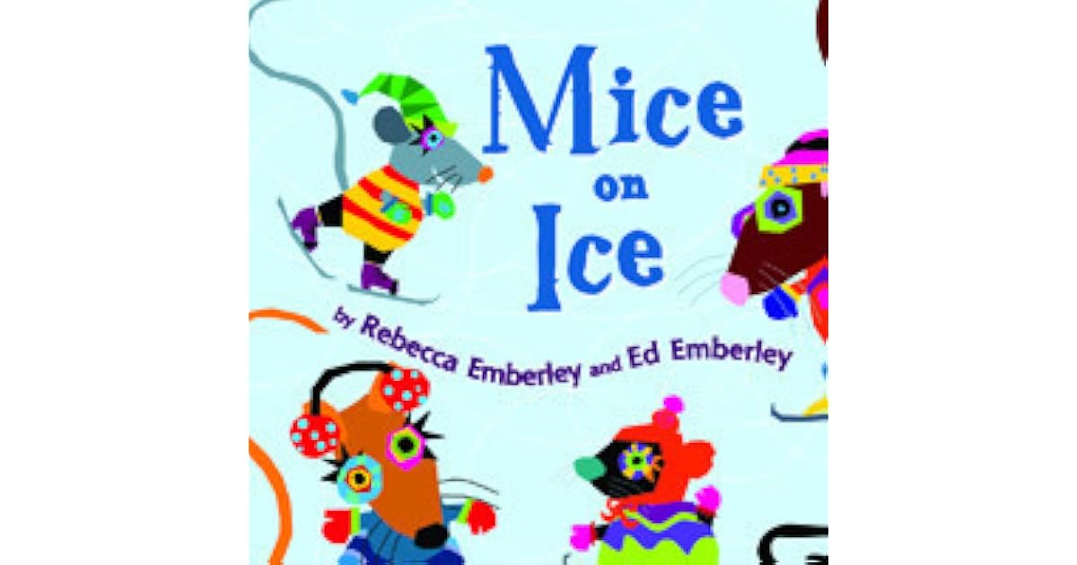Mice on Ice by Rebecca Emberley