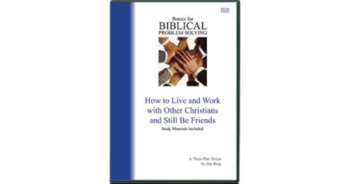 Basics for Biblical Problem Solving: How to Live and Work with Other ...