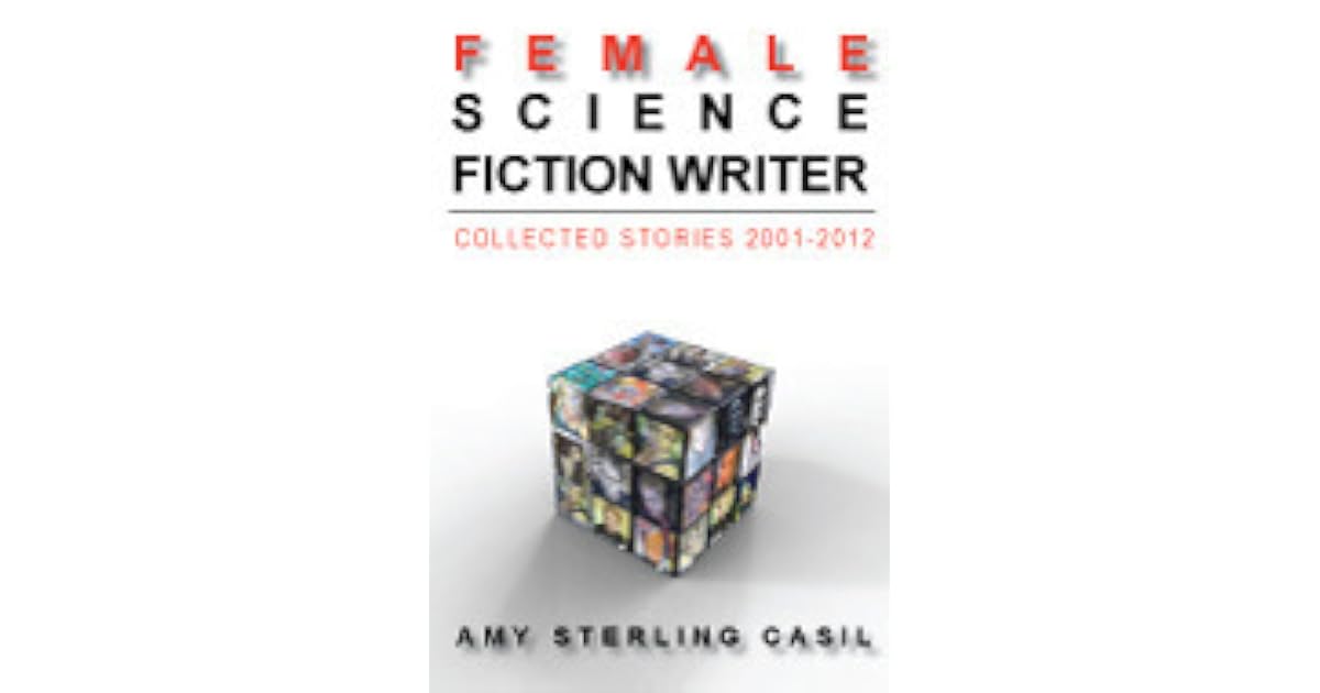 female science fiction writer: collected stories 2001-2012 by Amy ...