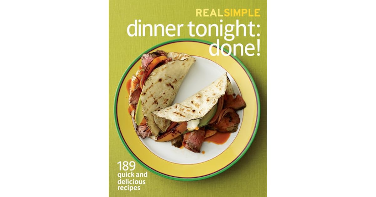 Real Simple Dinner Tonight -- Done!: 175 Quick and Delicious Recipes to ...