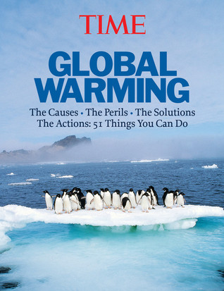 Time: Global Warming: The Causes, the Perils, the Solutions, the ...