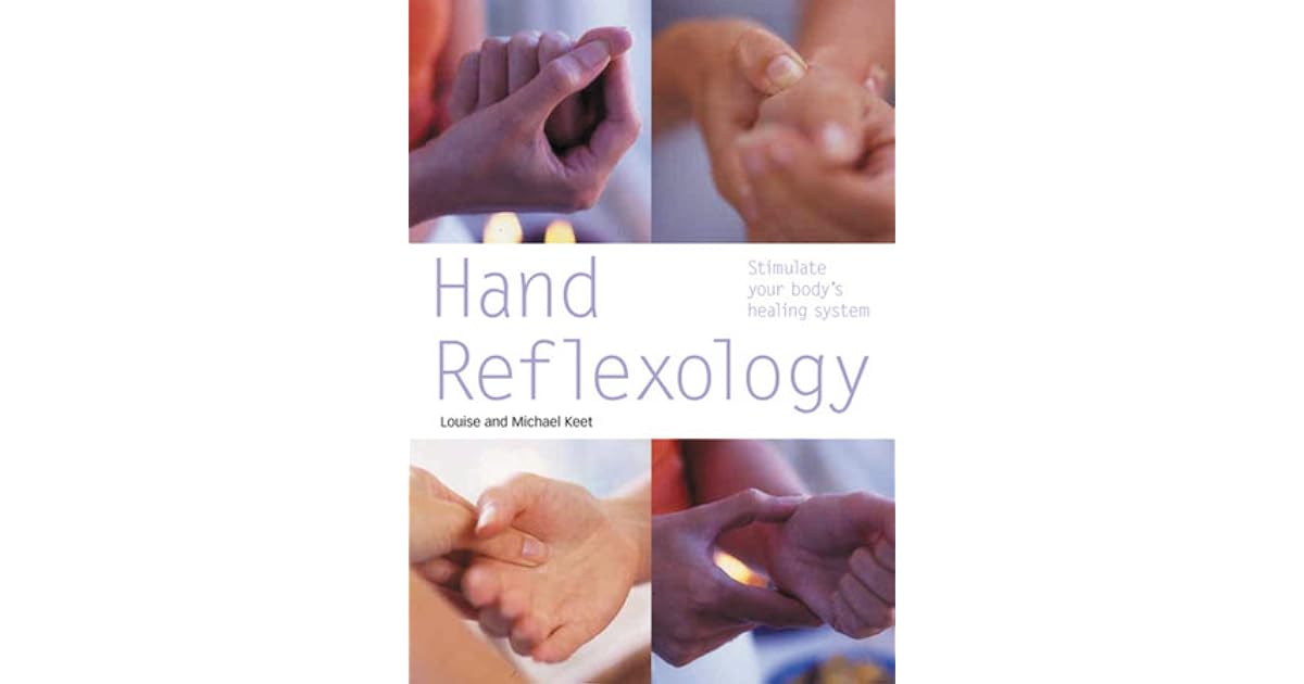 Hand Reflexology: Stimulate Your Body's Healing System by Louise Keet