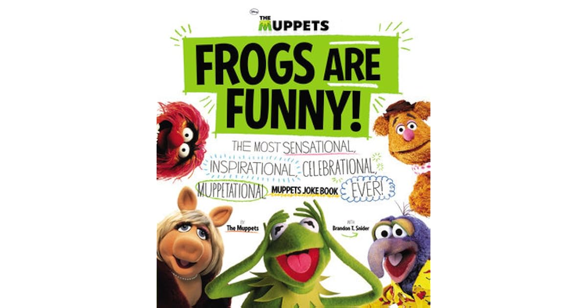 Frogs Are Funny!: The Most Sensational, Inspirational, Celebrational ...