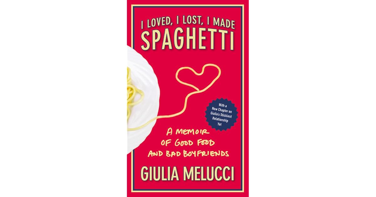 I Loved, I Lost, I Made Spaghetti: A Memoir of Good Food and Bad ...