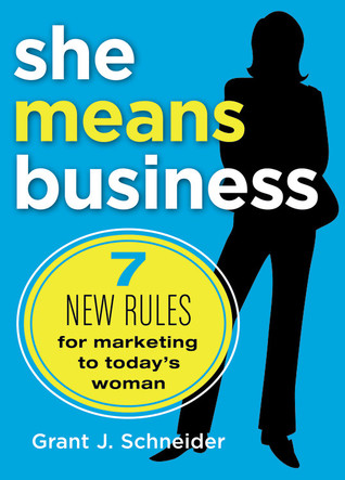 She Means Business: 7 New Rules for Marketing to Today's Woman by Grant ...