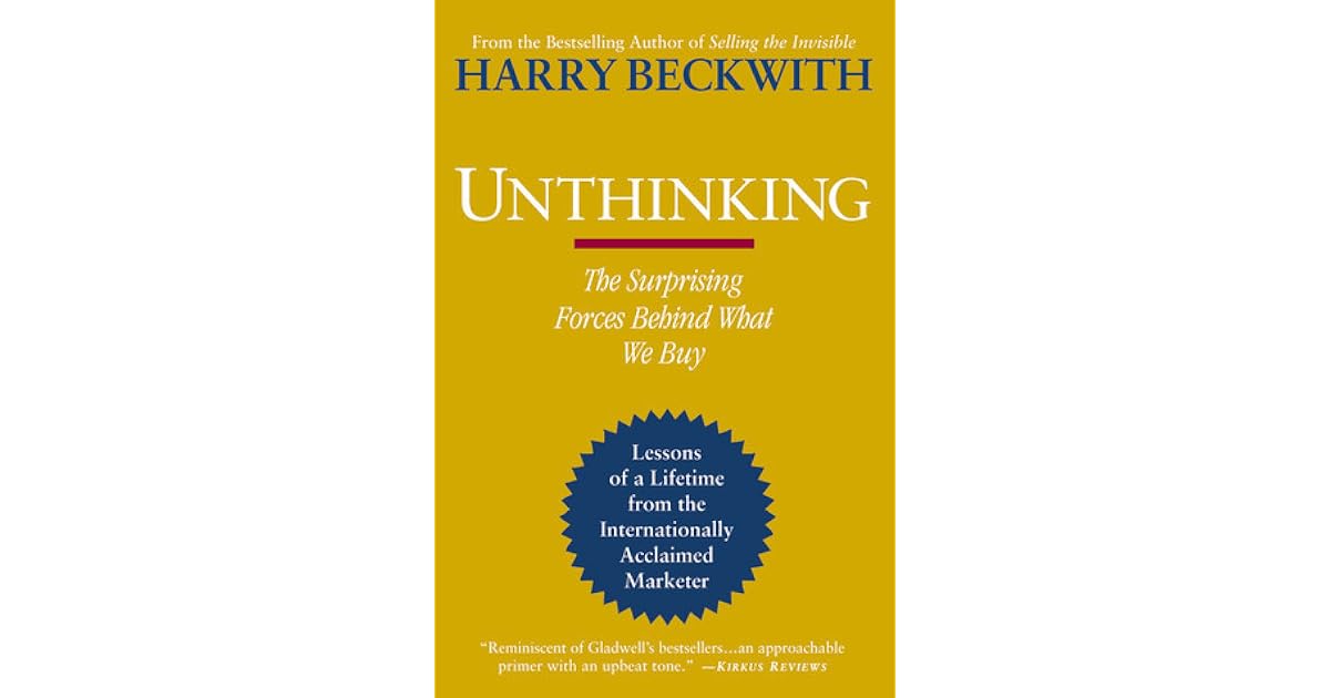Unthinking: The Surprising Forces Behind What We Buy by Harry Beckwith