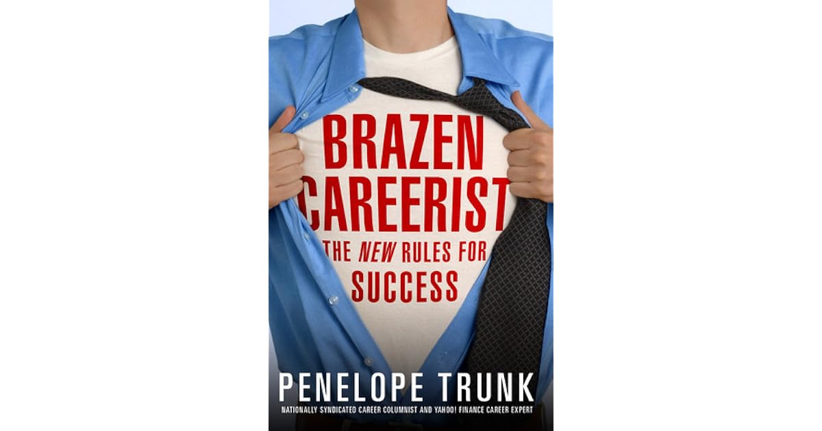 Brazen Careerist: The New Rules for Success by Penelope Trunk