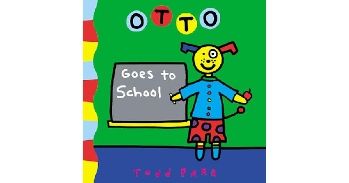 Otto Goes to School by Todd Parr