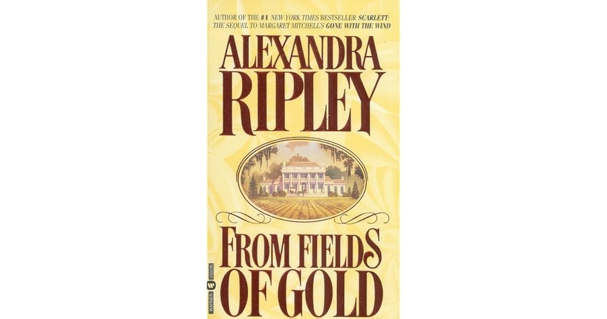 From Fields of Gold by Alexandra Ripley