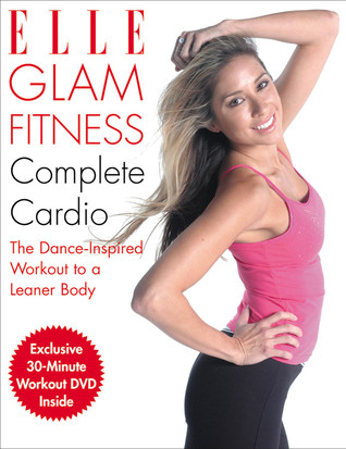 Elle Glam Fitness - Complete Cardio: The Dance-Inspired Workout to a ...