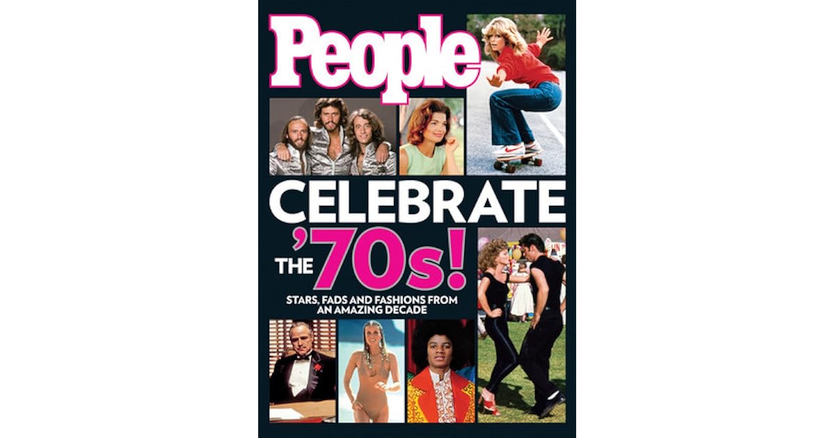 People Celebrate the'70s!: Stars, Fads and Fashions from an Amazing ...