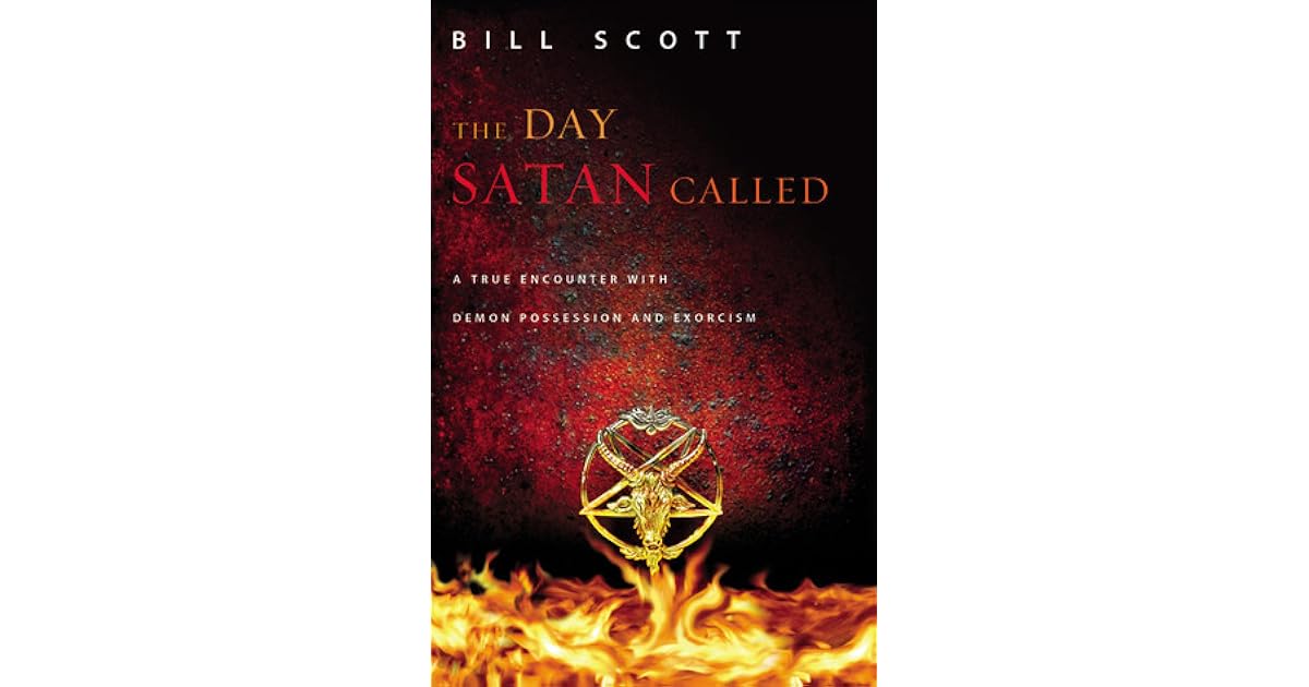 The Day Satan Called: A True Encounter with Demon Possession and ...