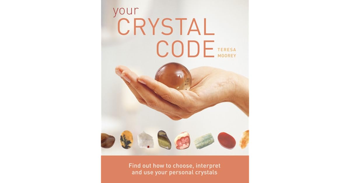 Your Crystal Code: Find Out How to Choose, Interpret and Use Your ...