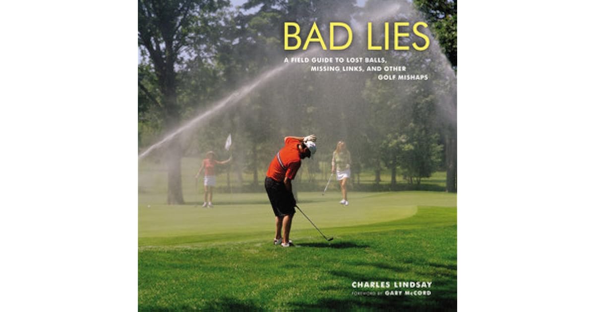 Bad Lies: A Field Guide to Lost Balls, Missing Links, and Other Golf ...