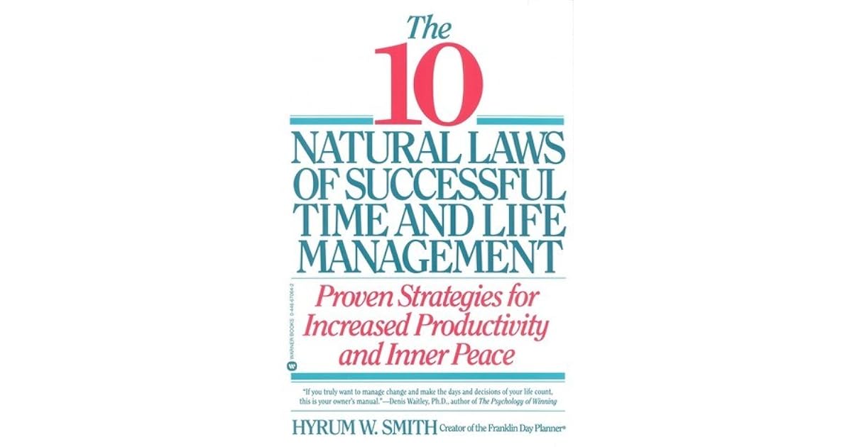 10 Natural Laws of Successful Time and Life Management by Hyrum W. Smith